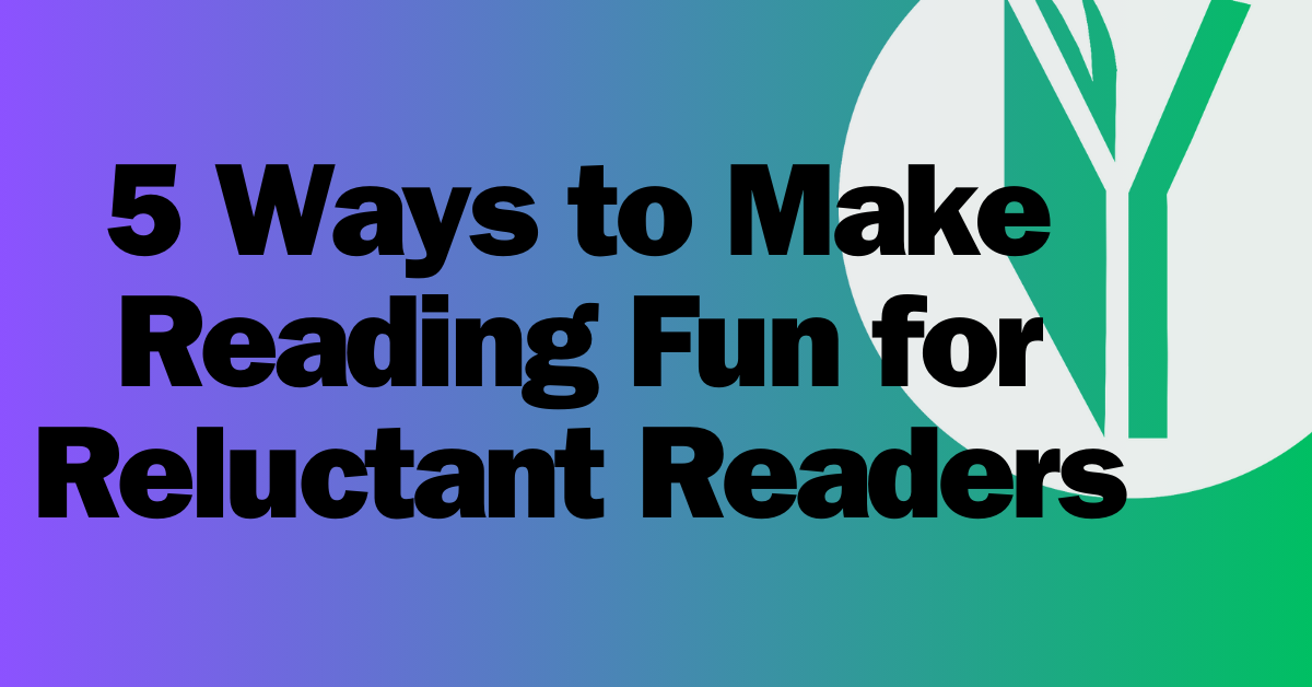 5 Ways to Make Reading Fun for Reluctant Readers - San Antonio Youth Literacy